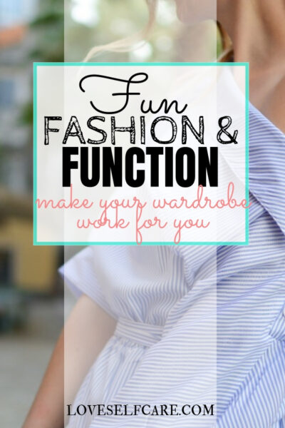 Fun, Fashion and Function! A Wardrobe that Works for You - Loveselfcare