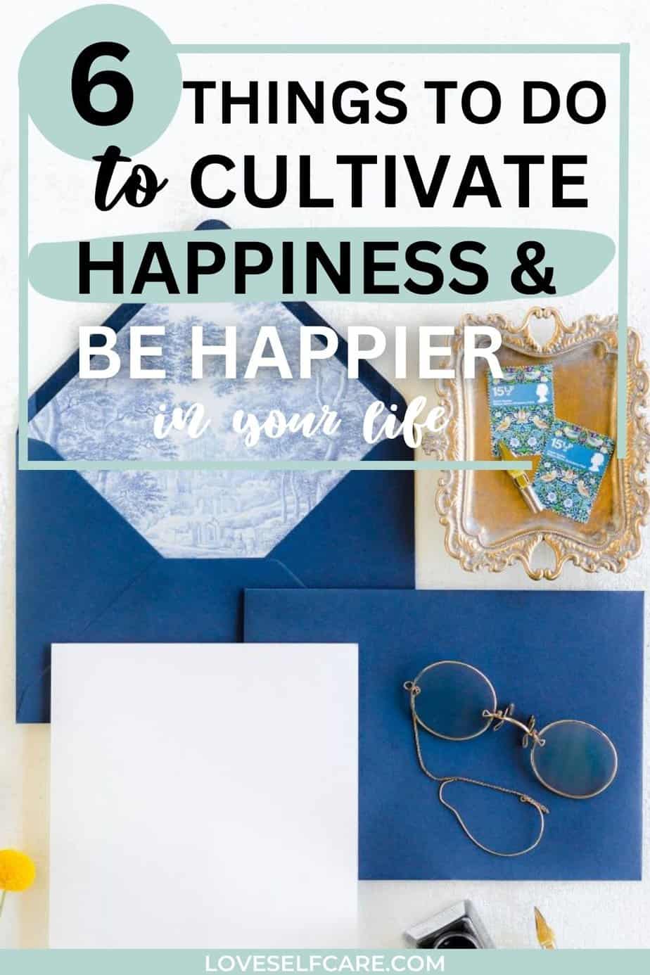 Cultivate Happiness in Your Daily Life - A How To Guide - Loveselfcare
